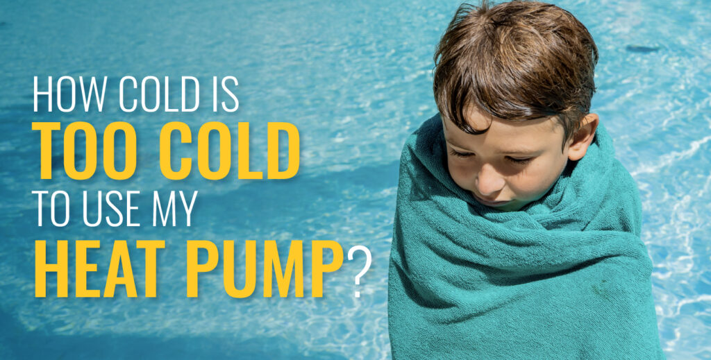 Is It Too Cold To Use My Swimming Pool Heat Pump?